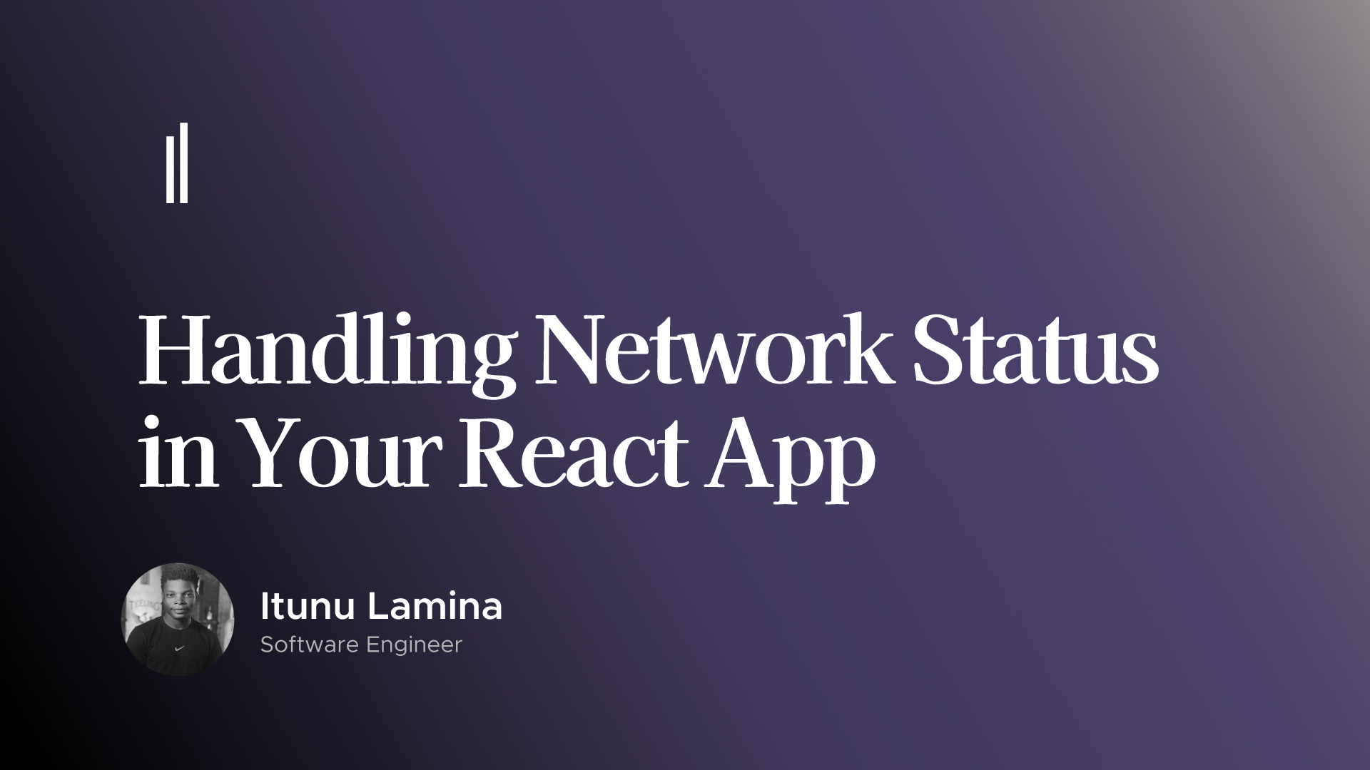 Handling Network Status in Your React App | Itunu Lamina